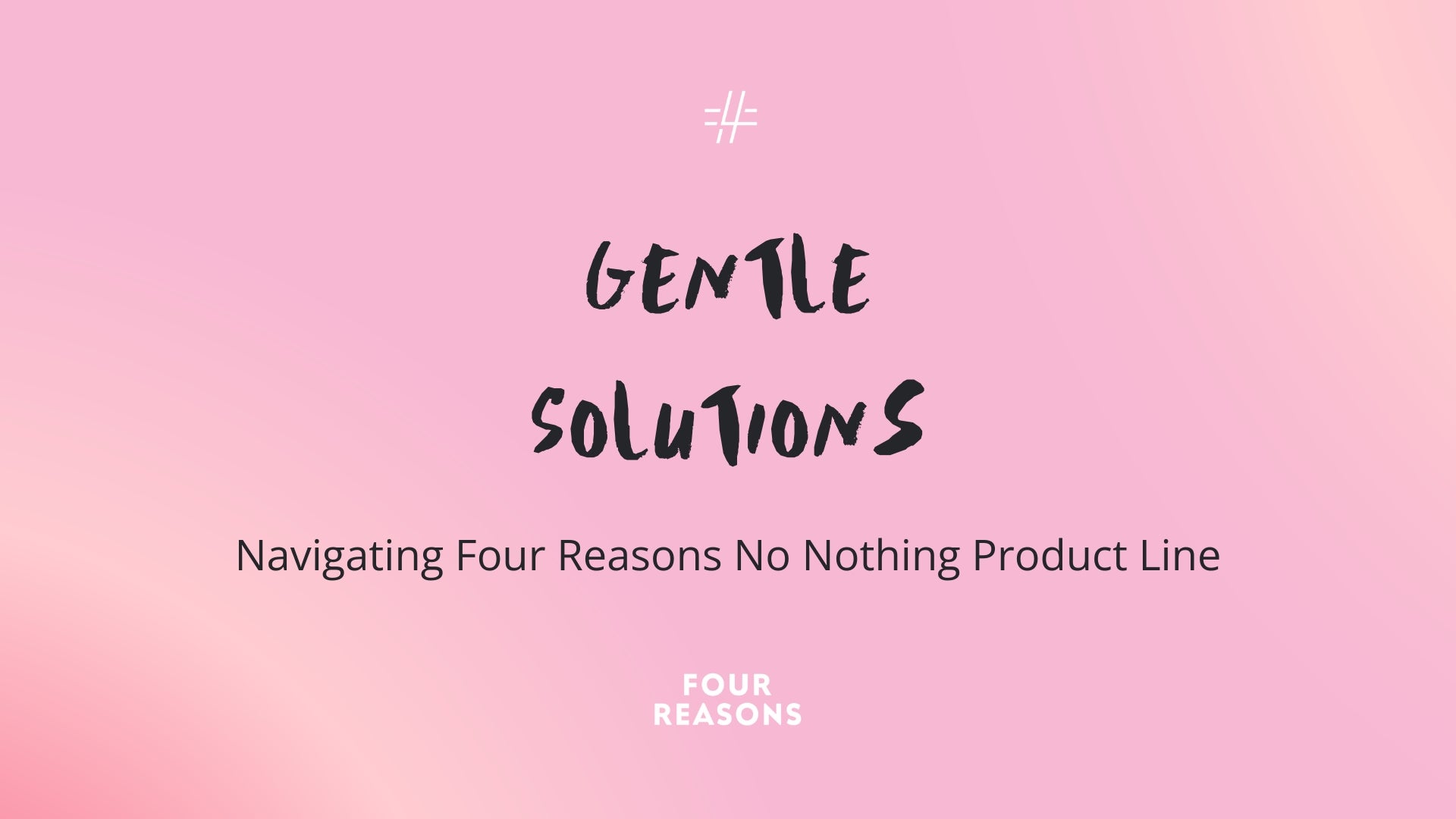 Gentle Solutions: Navigating Four Reasons No Nothing Product Line